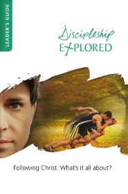 Discipleship Explored Leader's Guide: Following Christ. What's it all ...